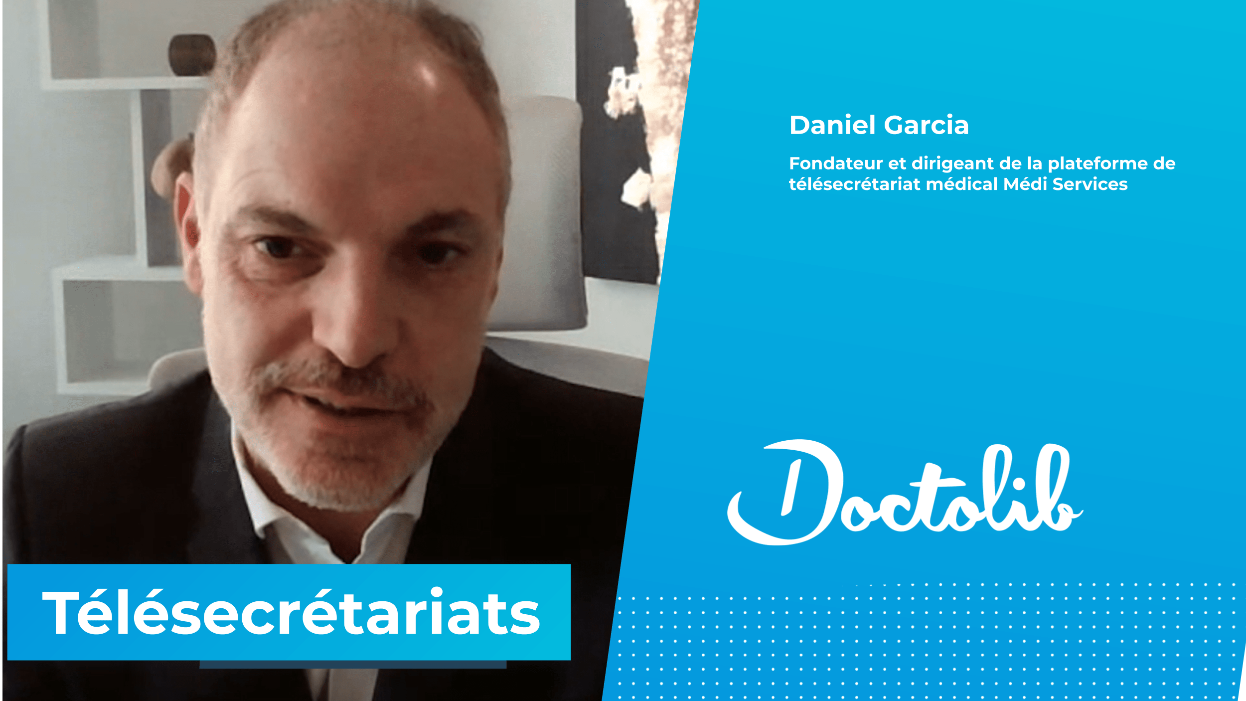 Doctolib et télésecrétariat : le témoignage de Daniel Garcia - Doctolib ...